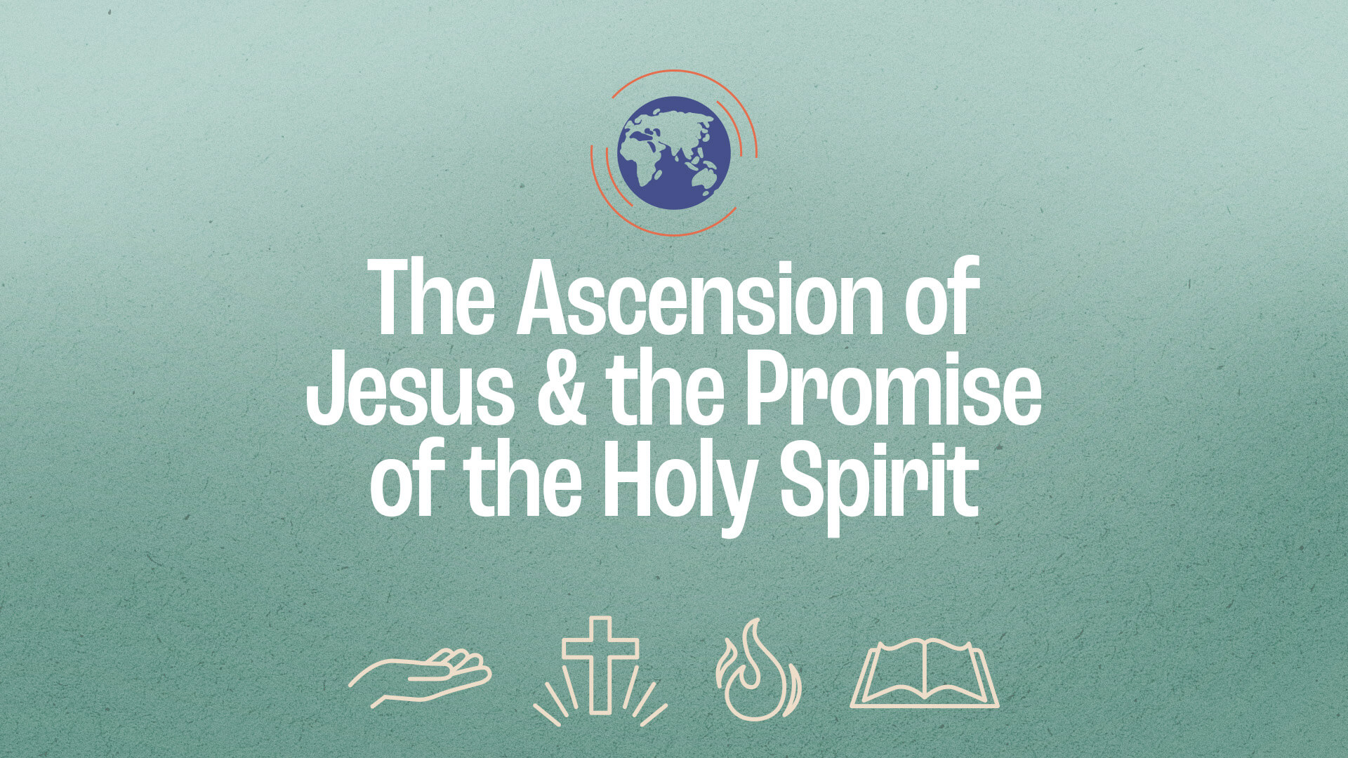 The Ascension of Jesus and the Promise of the Holy Spirit - First Church